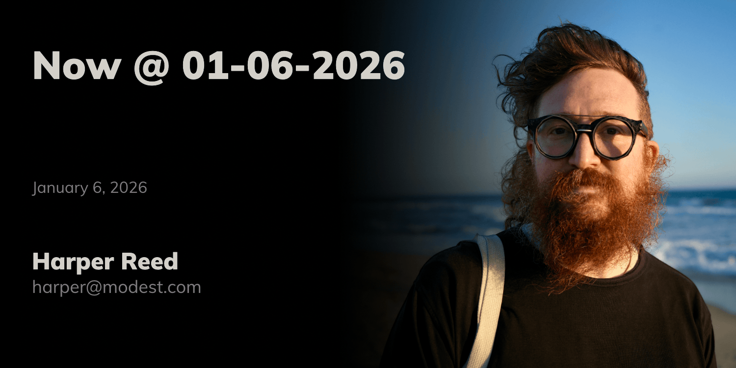 Now @ 01-06-2026 | Harper Reed's Blog